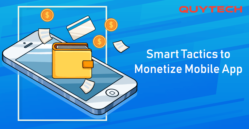 Smart Tactics To Monetize Mobile App Quytech Blog