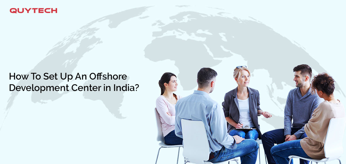 How To Set Up An Offshore Development Center in India? How To Set Up An Offshore Development Center in India?