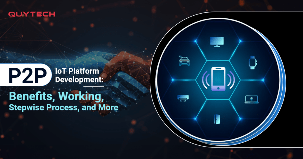 P2P IoT Platform Development: Features, Benefits, Applications